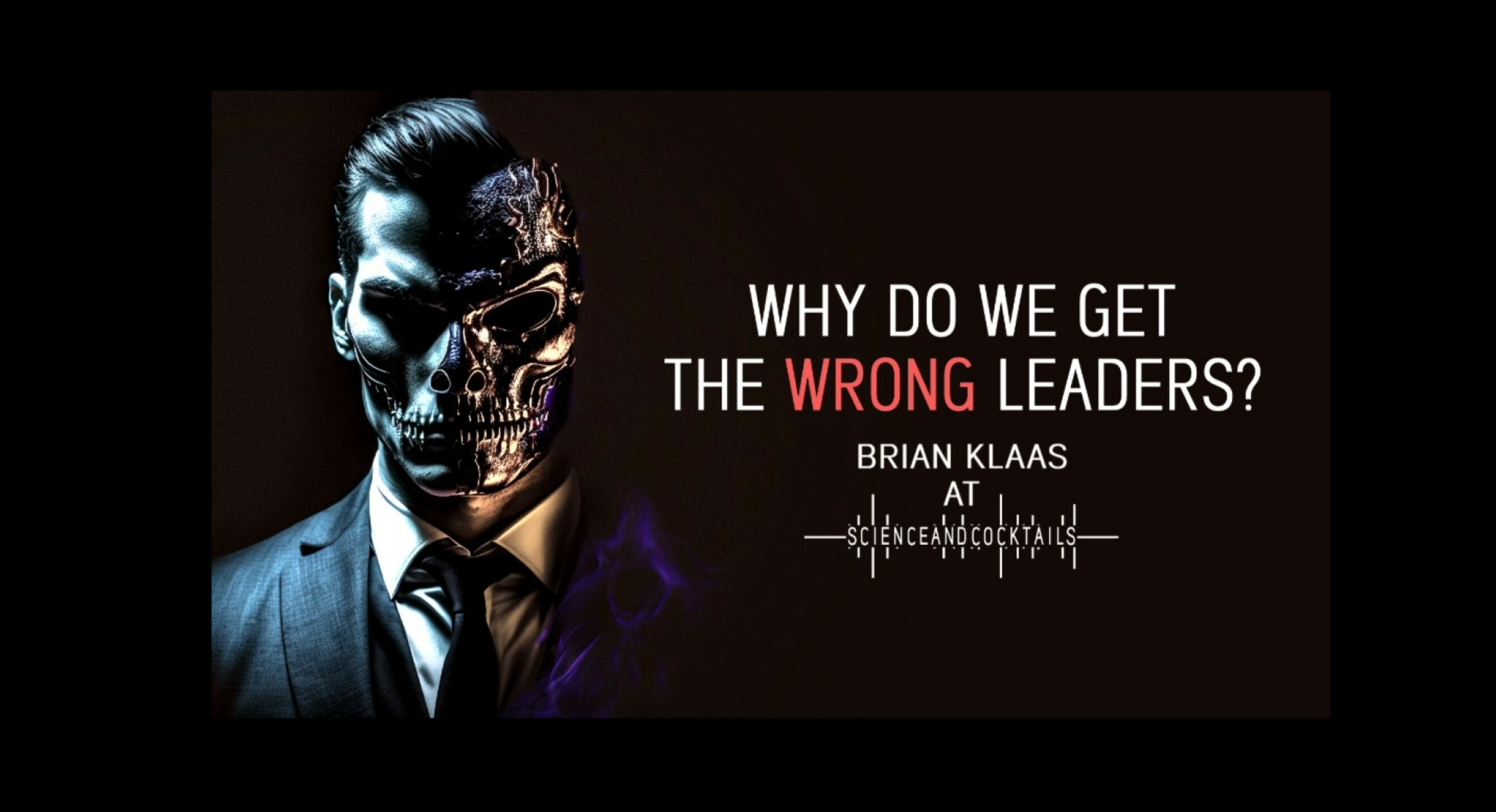 Why do we get the wrong leaders? | Science and Cocktails